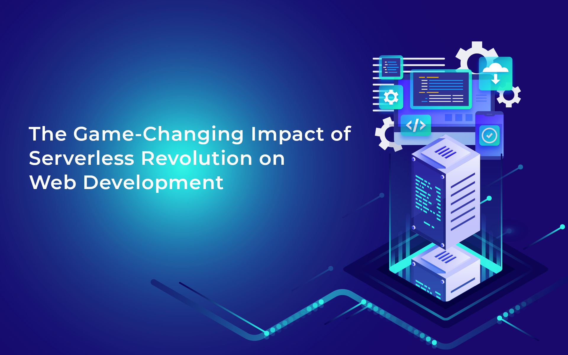 Game-Changing Impact Of Serverless Revolution On Web Development